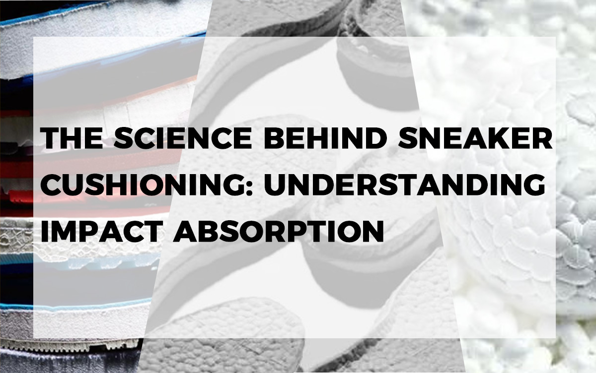 The Science Behind Sneaker Cushioning: Understanding Impact Absorption